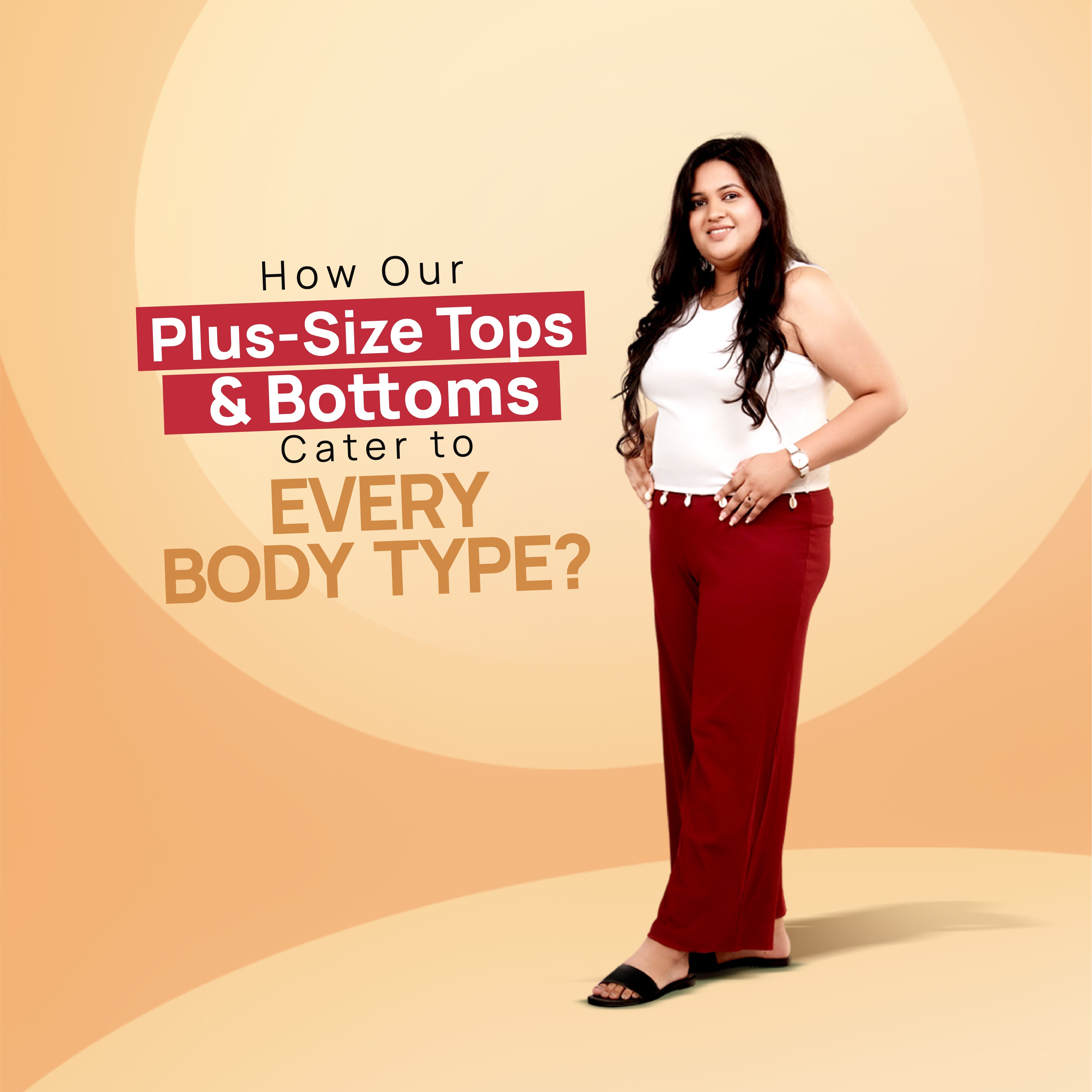 How Our Plus-Size Tops & Bottoms Cater to Every Body Type? – Comfort ...